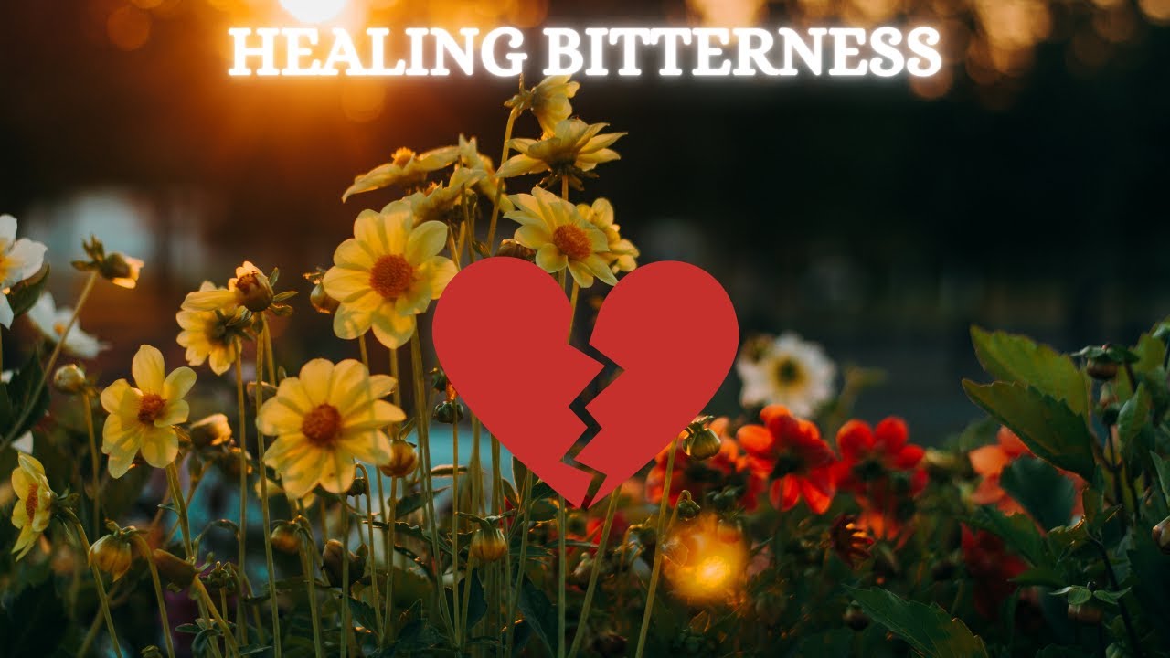 Healing Bitterness - YouTube