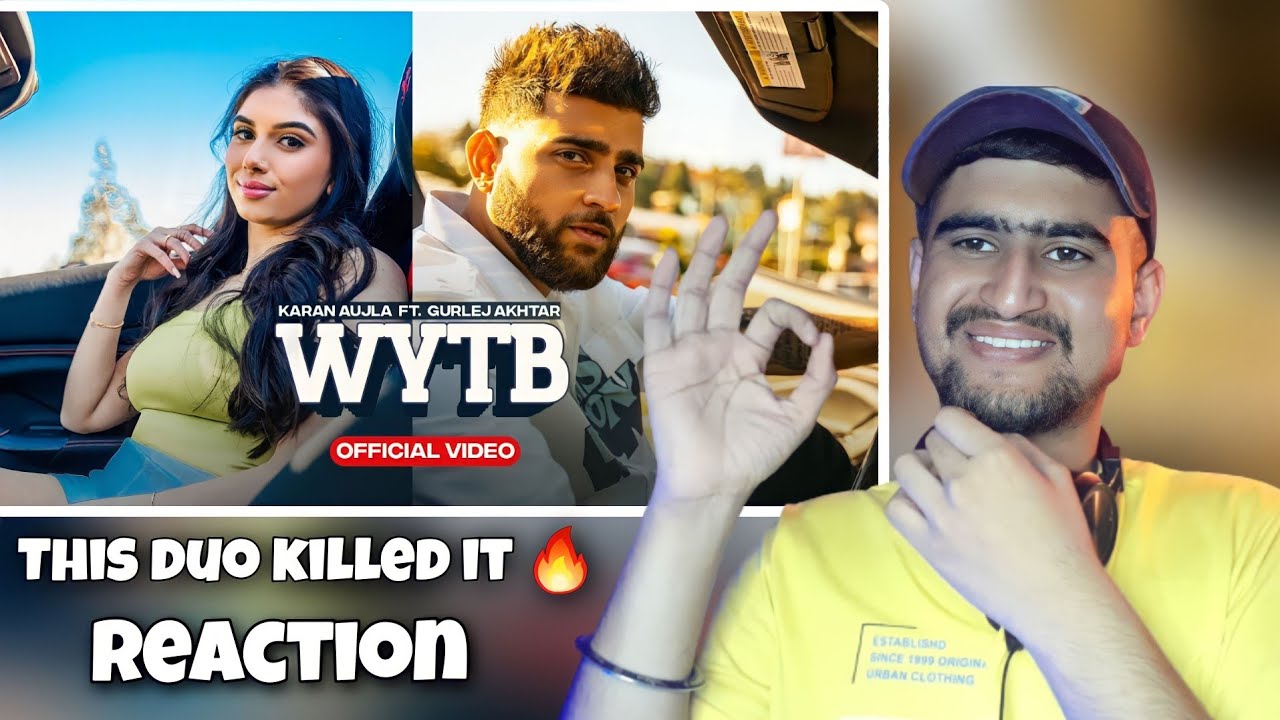 Reaction on WYTB :Karan Aujla ft. Gurlez Akhtar|Yeah Proof|Qarn Malhi ...