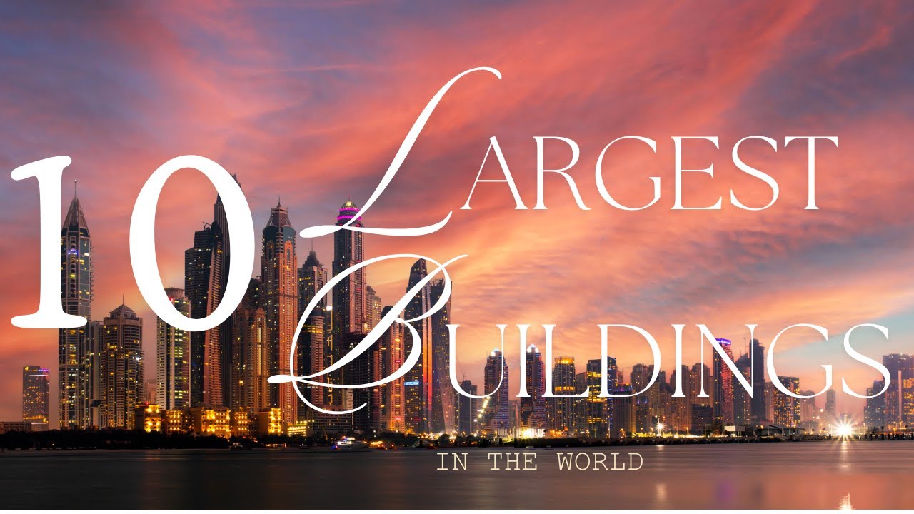 Discovering the World's Largest Buildings: Epic Engineering Marvels # ...