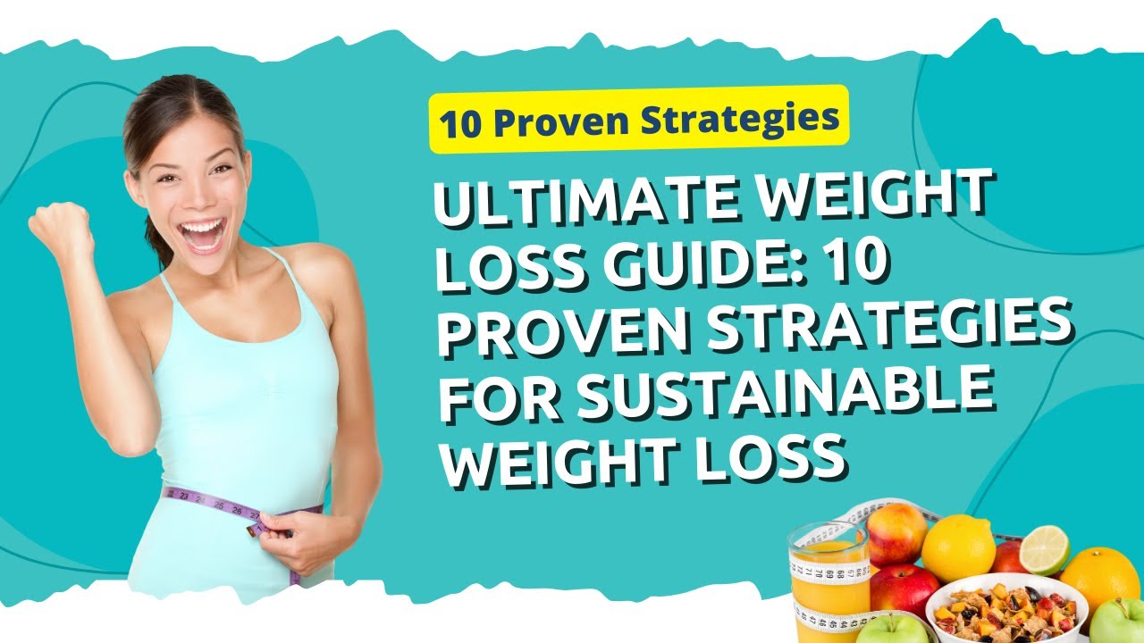 Ultimate Weight Loss Guide: 10 Proven Strategies For Sustainable Weight ...