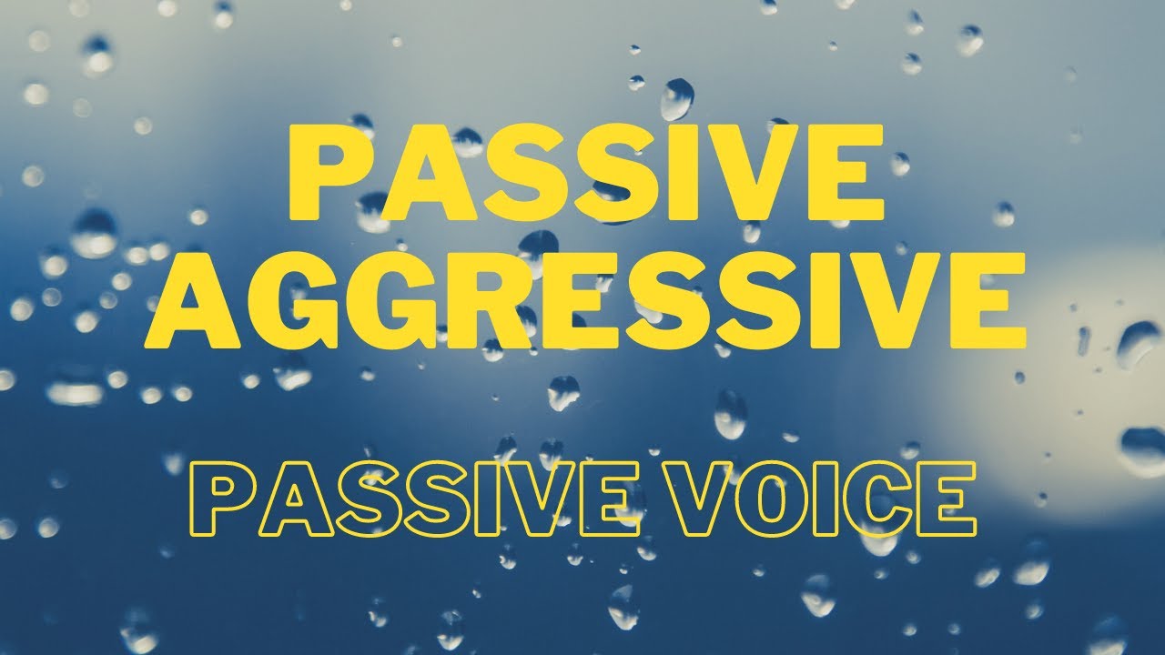 Passive Aggressive (passive voice) - YouTube