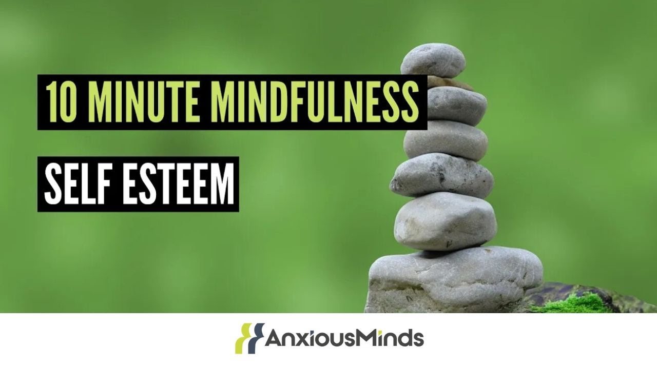 Self Esteem - 10 Minute Mindfulness Meditation - YouTube