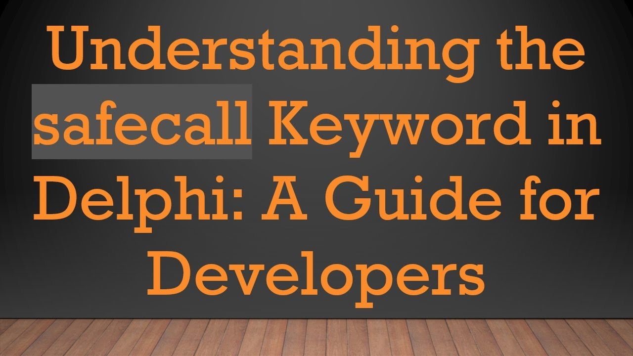 Understanding the safecall Keyword in Delphi: A Guide for Developers ...