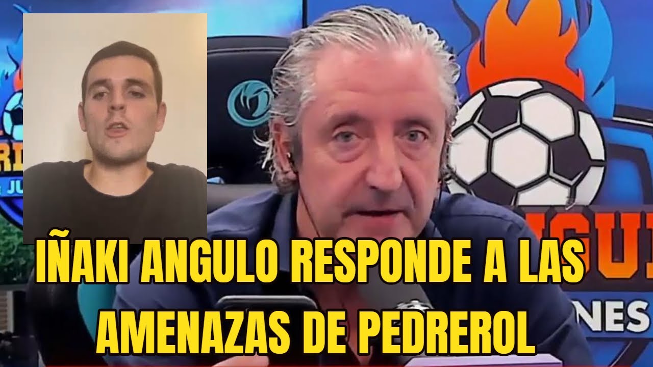 IÑAKI ANGULO RESPONDE A LAS AMENAZAS DE PEDREROL - YouTube