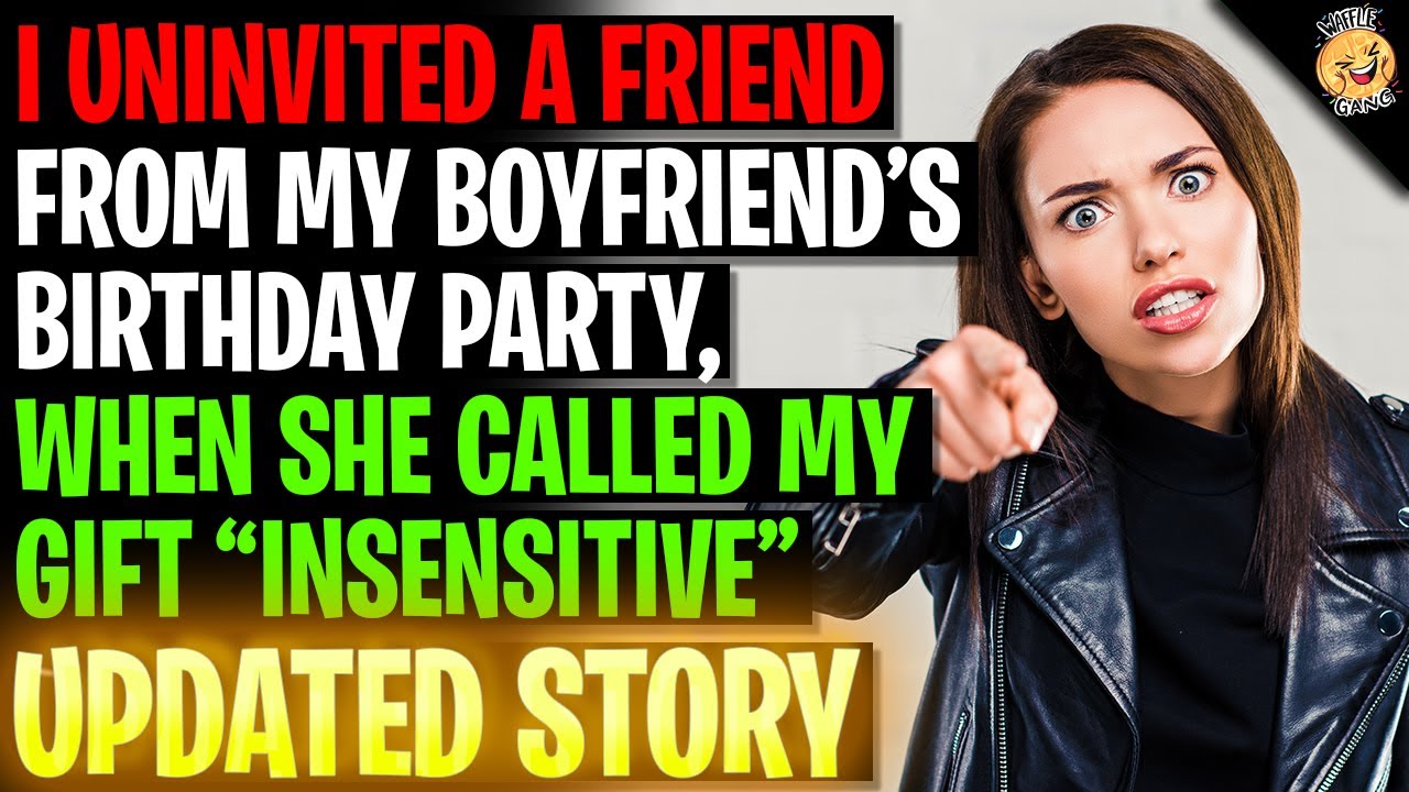 Uninvited A Friend From My BF's Birthday Party When She Called My Gift ...
