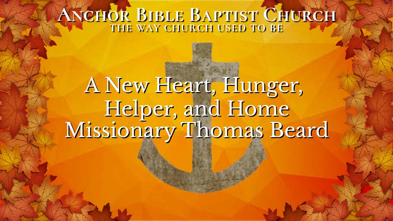7 PM | A New Heart, Hunger, Helper, and Home | Missionary Thomas Beard - YouTube