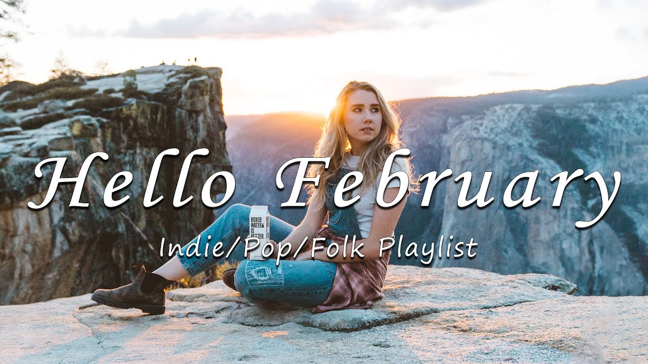 Hello February | Songs to start a perfect new month | Indie/Pop/Folk ...
