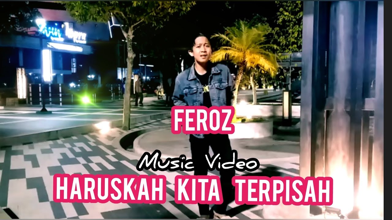 HARUSKAH KITA TERPISAH - FEROZ (OFFICIAL MUSIC VIDEO) - YouTube