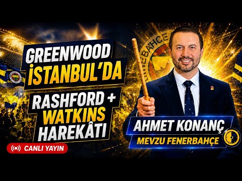 Greenwood İstanbul'da, Rashford+Watkins Harekatı, Fabian Ruiz! Talisca Gidiyor mu? Fenerbahçe -CANLI
