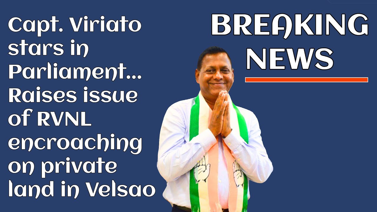 Captain Viriato stars in Parliament raising vital issues plaguing Goa ...