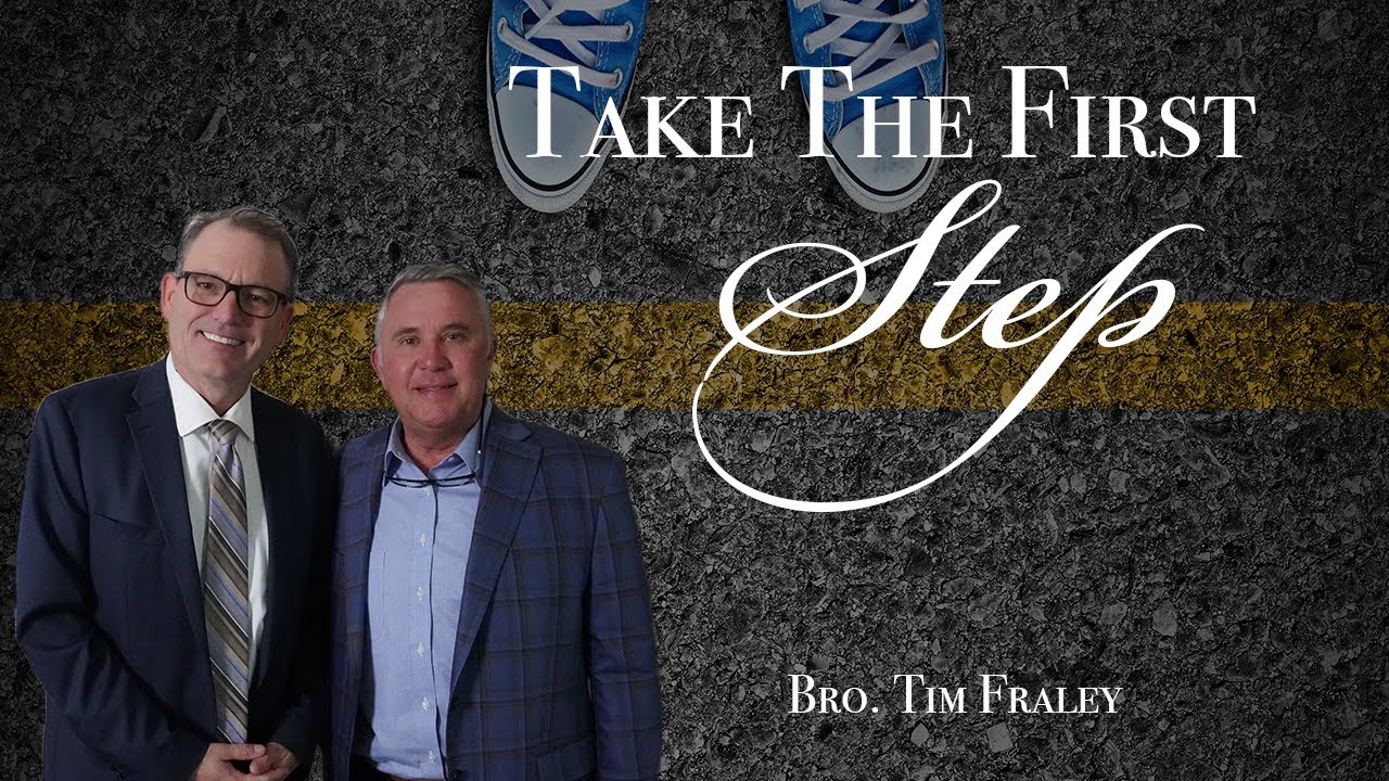 Take The First Step - Bro. Tim Fraley, Episode 88 - YouTube