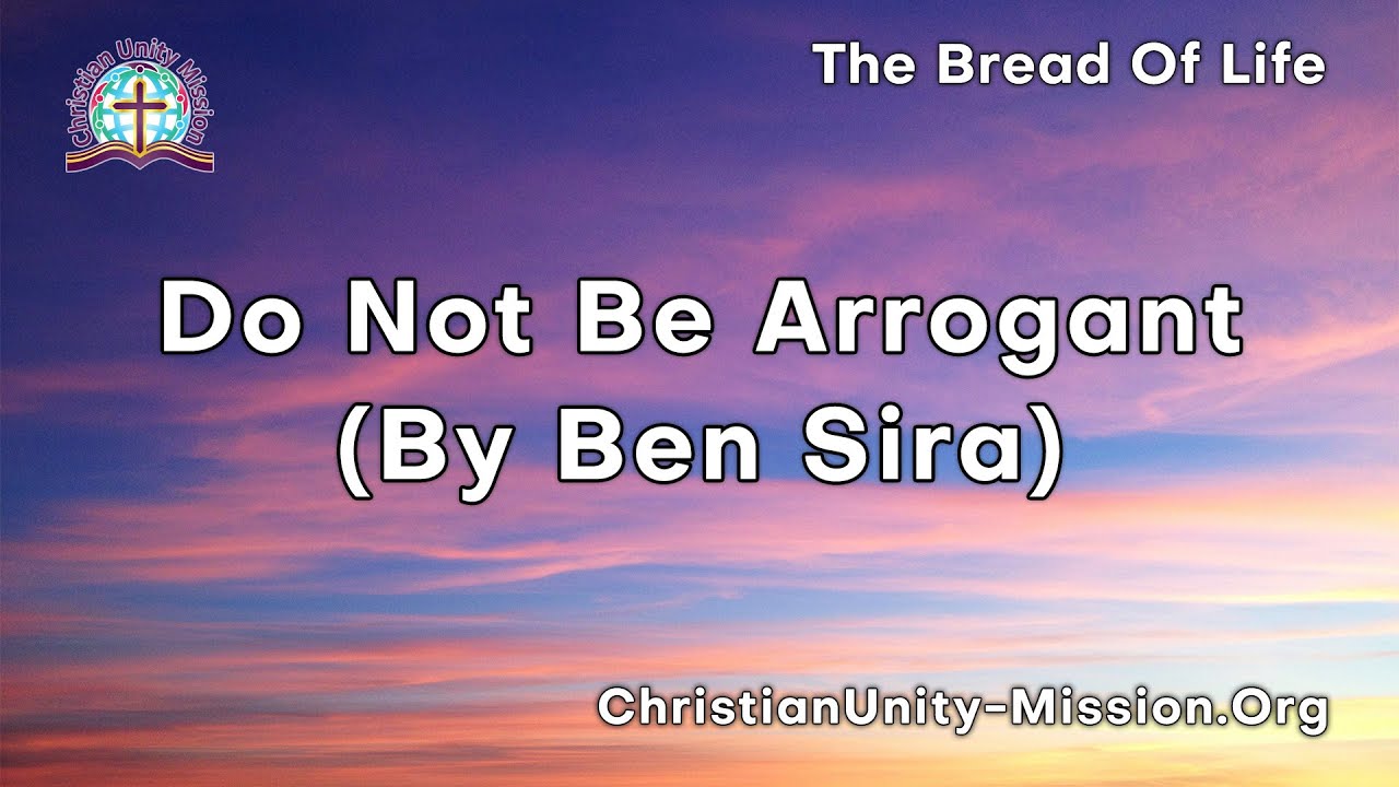 The Bread of Life | Do Not Be Arrogant (By Ben Sira) - YouTube
