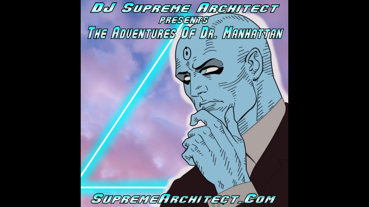 The Adventures of Dr. Manhattan - Supreme Architect - YouTube Music