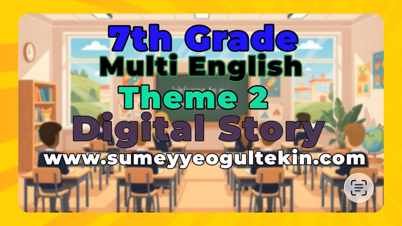 Multi English 7 - Theme 2 • Digital Story www.sumeyyeogultekin.com ...