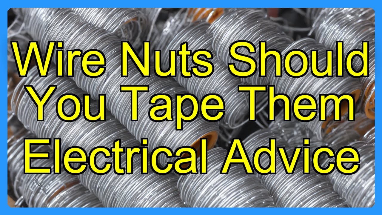 Wire Nuts Should You Tape Them Electrical Advice - YouTube