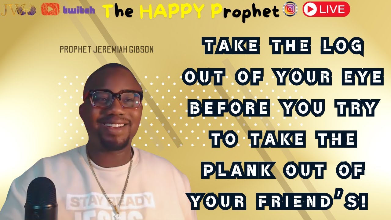 (REPLAY) Take The "Log" Out OF Your Eye First - Prophet Jeremiah Gibson ...