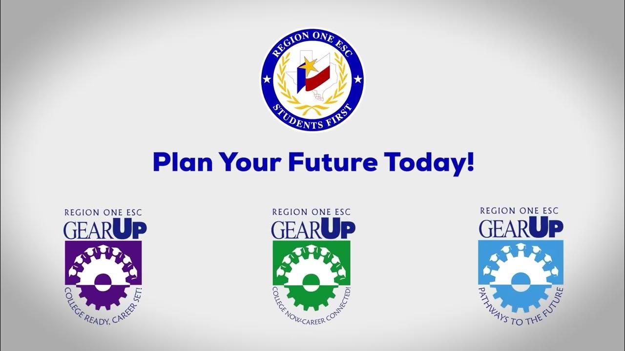 Region One ESC GEAR UP College Ready, Career Set | General Awareness ...