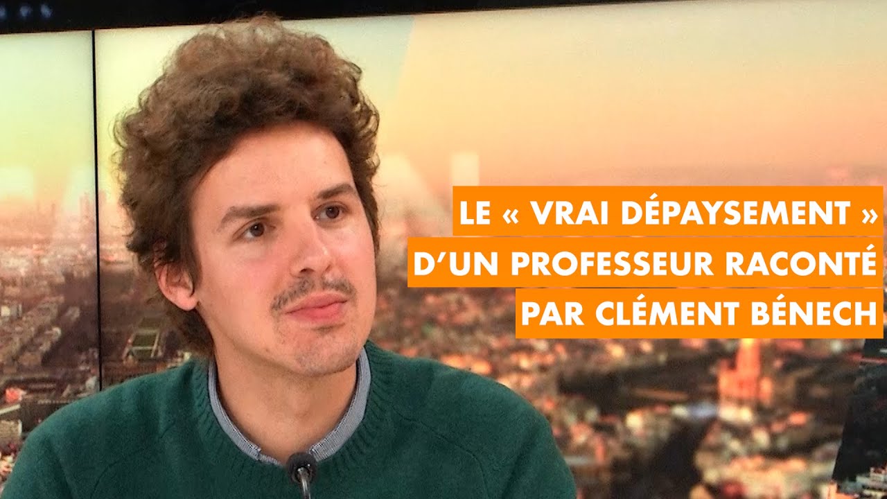 le "vrai dépaysement" d’un professeur raconté par Clément Bénech - YouTube