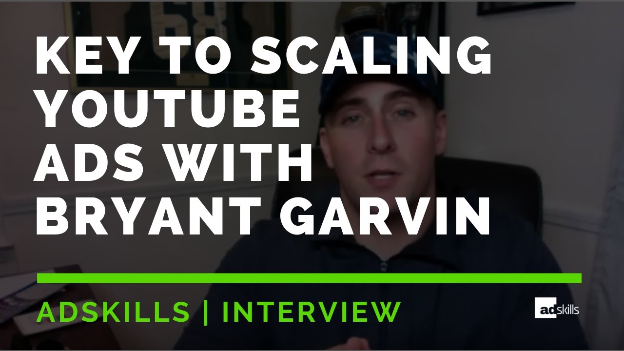 AdSkills | The Key To Scaling YouTube Ads With Bryant Garvin - YouTube