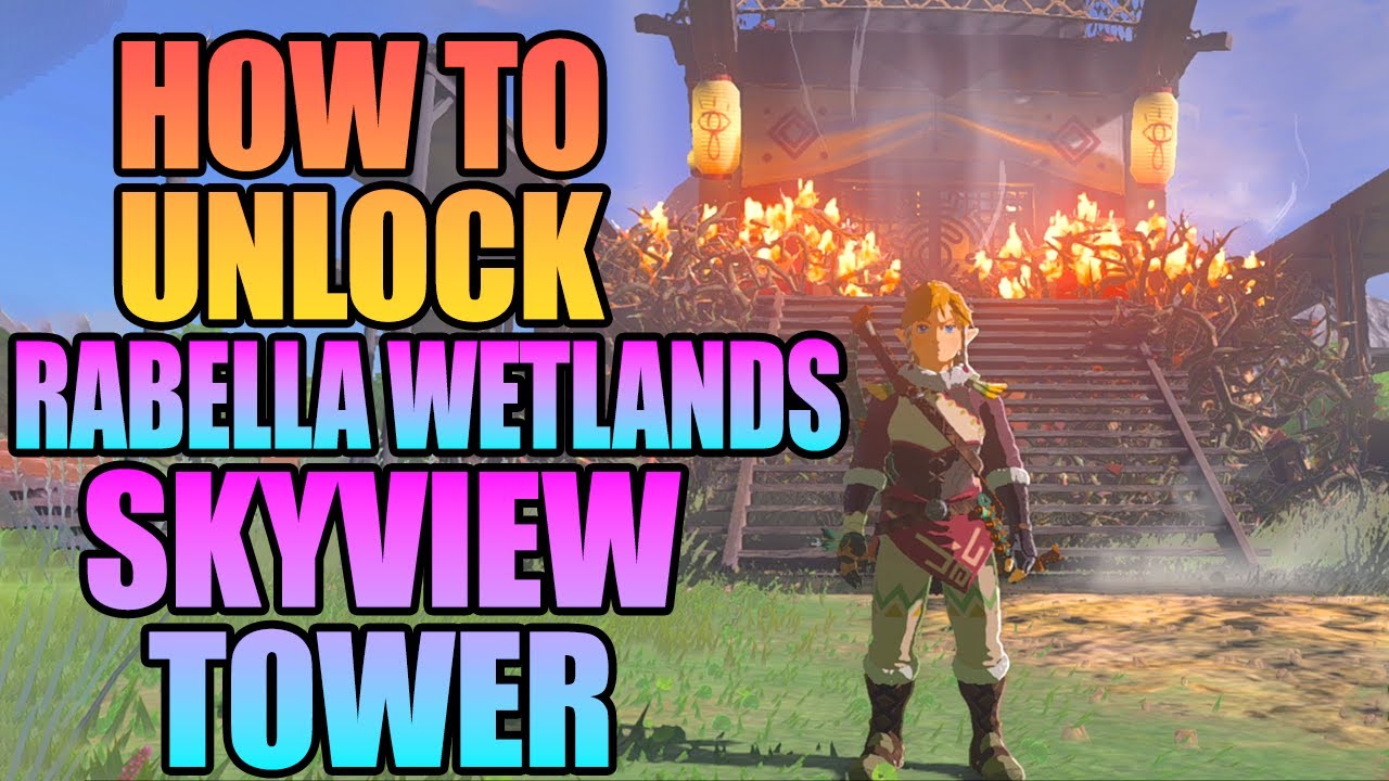 Zelda Tears of The Kingdom - How to Unlock Rabella Wetlands Skyview ...
