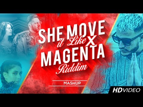 SHE MOVE IT LIKE VS MAGENTA RIDDIM ( MASHUP ) - DJ XZX NAIME & AKN | BADSHAH | DJ SNAKE