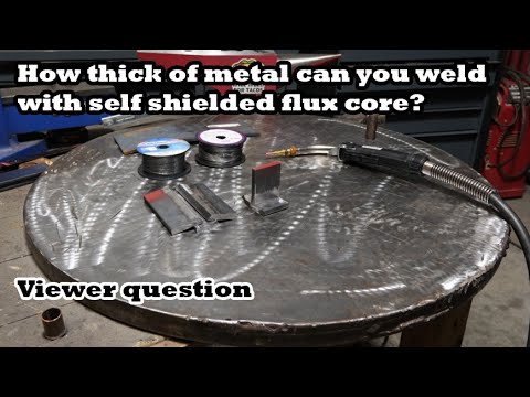 Max thickness of steel you can weld with Flux core (self shielded)
