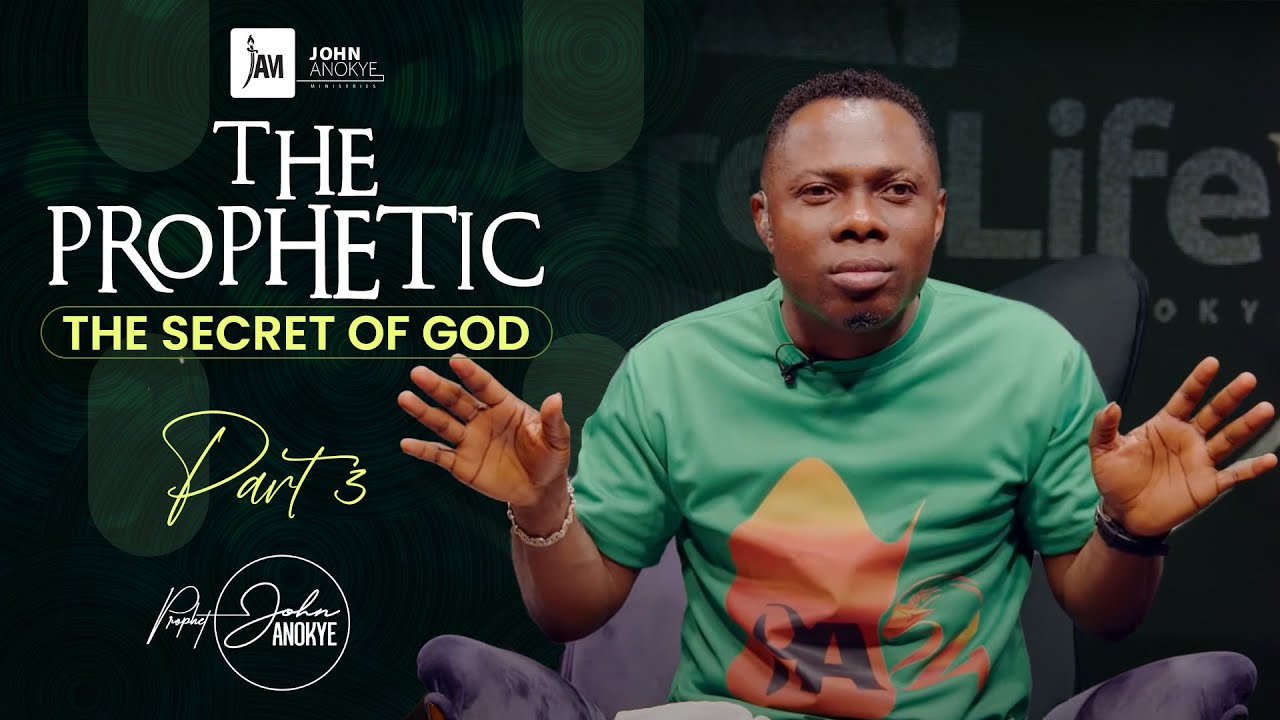 THE PROPHETIC III (THE SECRET OF GOD) // Prophet John Anokye - YouTube