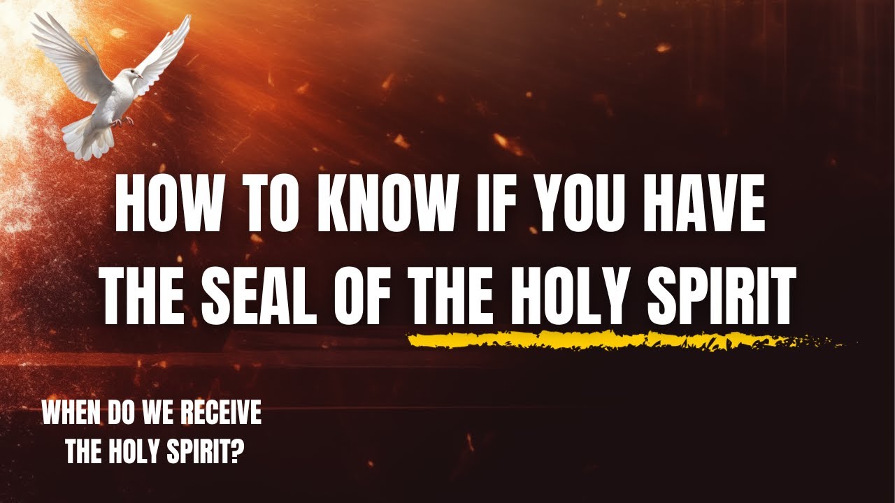 HOW To Know If You HAVE The SEAL Of The HOLY SPIRIT 4 SIGNS You Have HOW To Know If You HAVE The SEAL Of The HOLY SPIRIT 4 SIGNS You Have