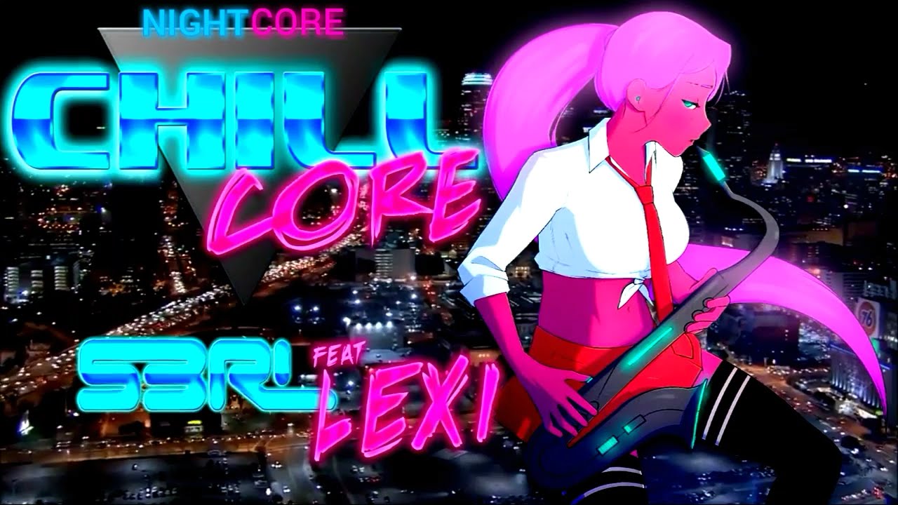 Chillcore - S3RL feat Lexi ♥Nightcore♥ - YouTube