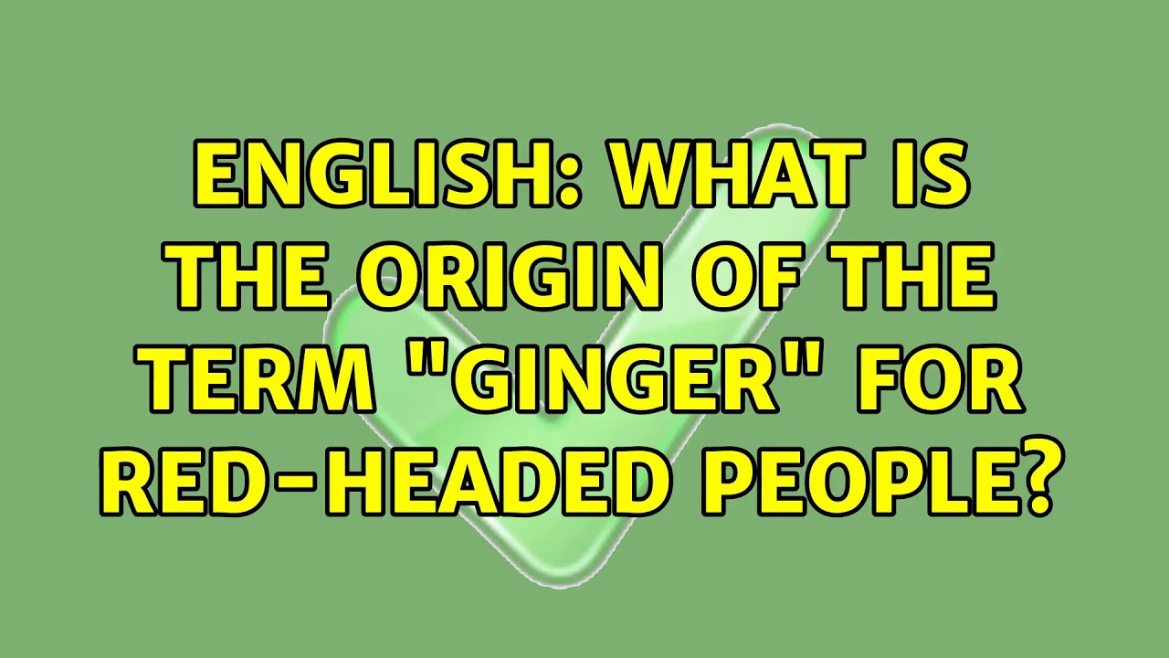 English: What is the origin of the term "ginger" for red-headed people ...