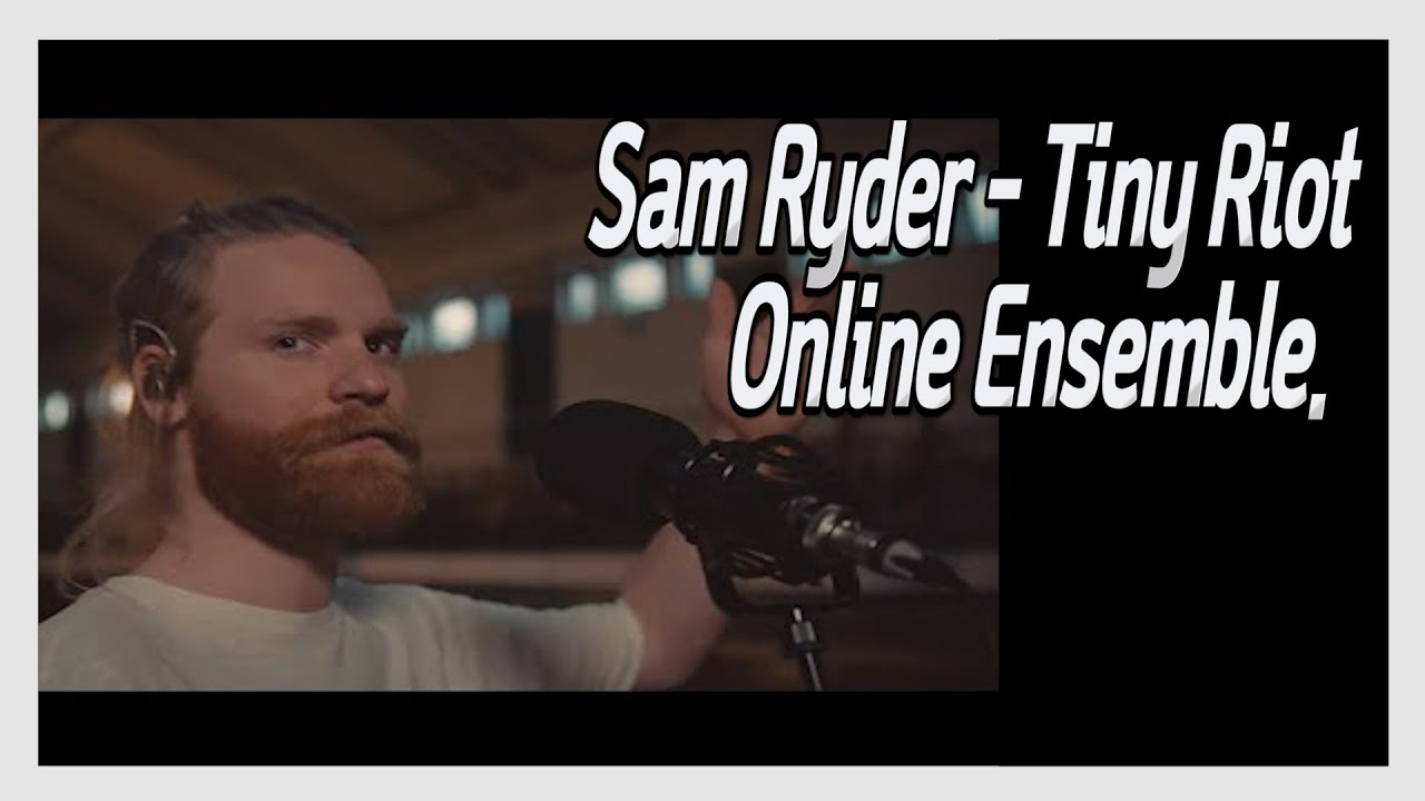 Sam Ryder - Tiny Riot Online Ensemble. - YouTube