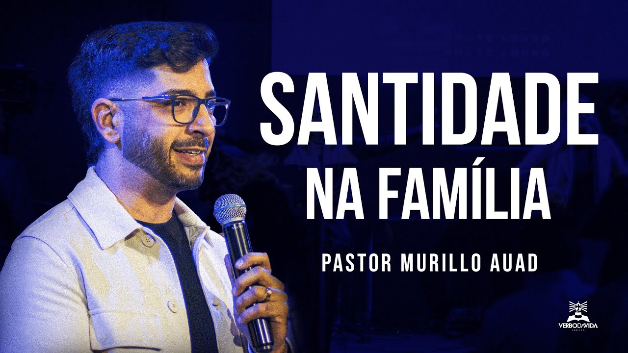 Como manter a santidade na sua família | Pastor Murillo Auad | Verbo ...