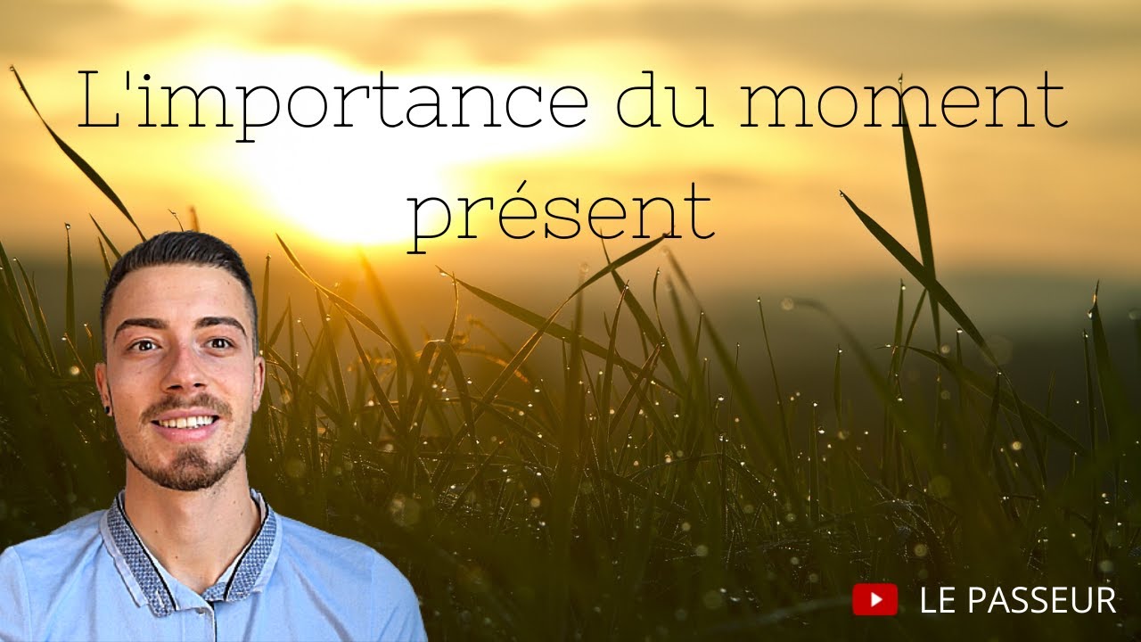 L'importance de vivre l'instant présent - YouTube