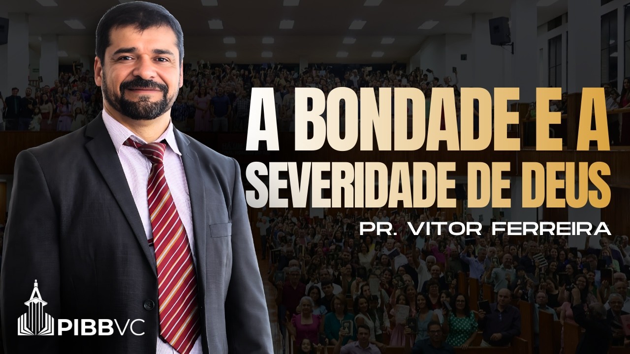 A Bondade e a Severidade de Deus - Pr. Vitor Ferreira | Culto ...