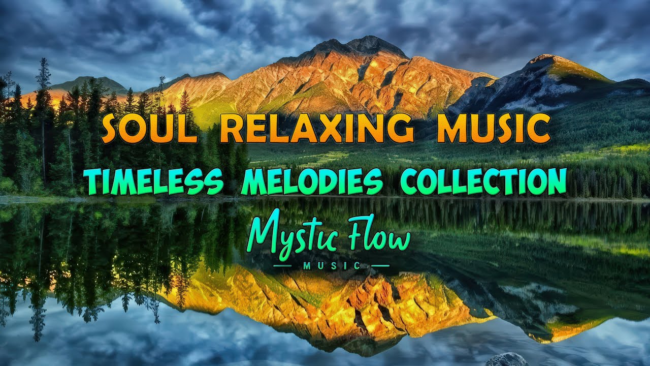 Collection of beautiful soul relaxing music !! ♫ | Timeless Melodies ...