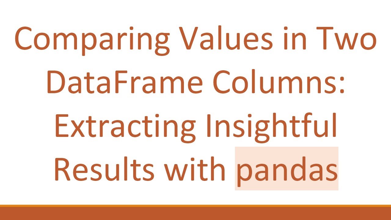 Comparing Values In Two Dataframe Columns Extracting Insightful