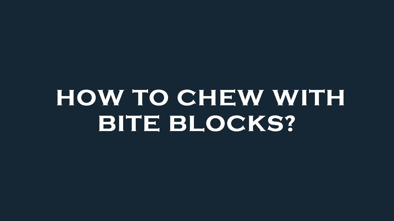How to chew with bite blocks? - YouTube