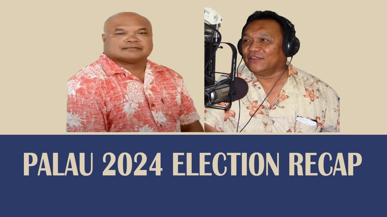 PALAU 2024 ELECTION RECAP with GOVERNOR JERSEY IYAR || NOVEMBER 15 ...