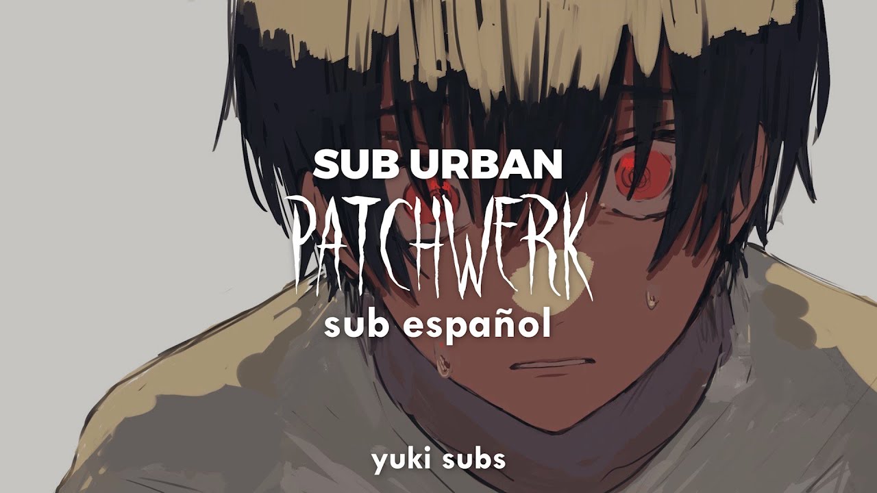 PATCHWERK || Sub Urban - sub.español - YouTube