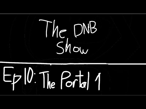 The DNB Show Episode 10: Portal Part 1 - YouTube