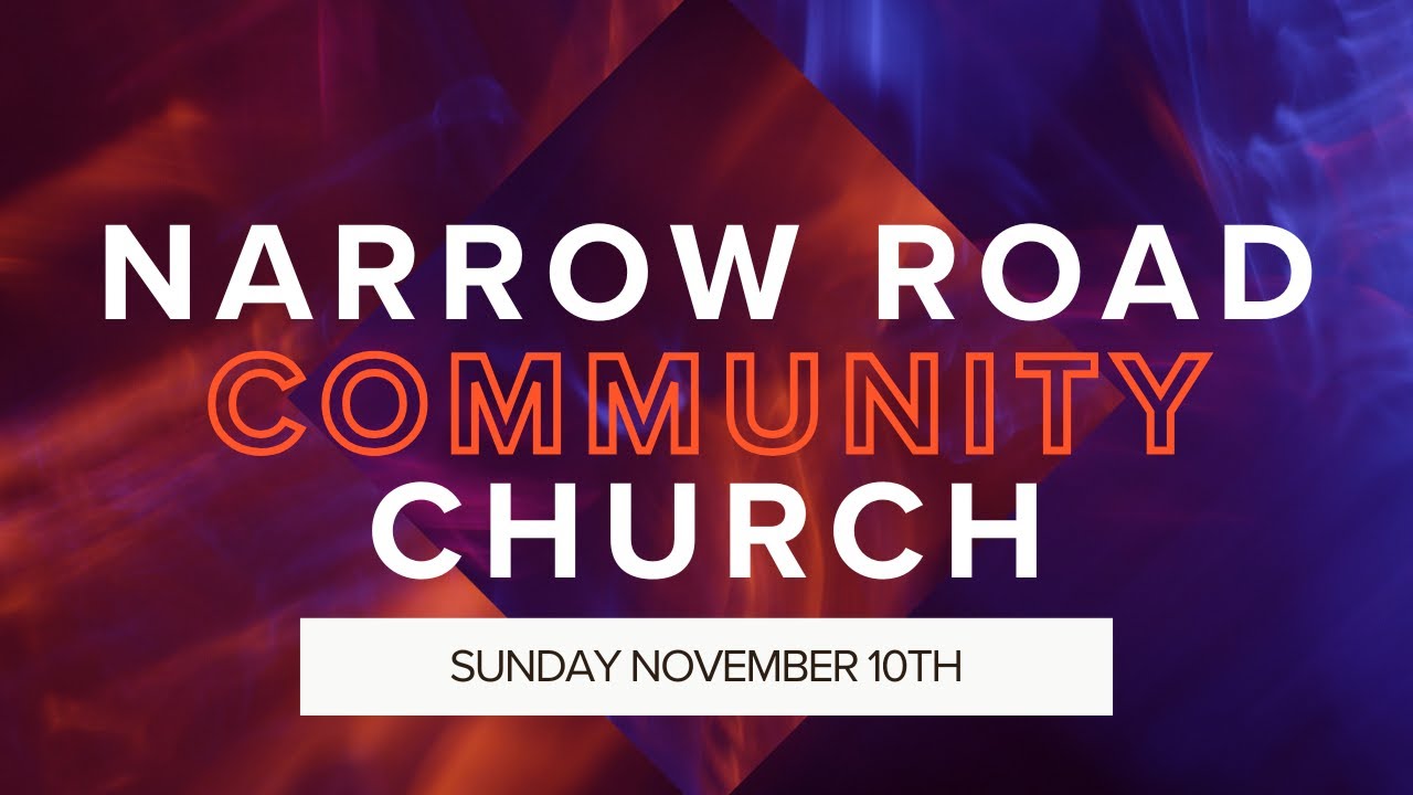 Sunday Morning Service | November 10th | Narrow Road Community Church ...