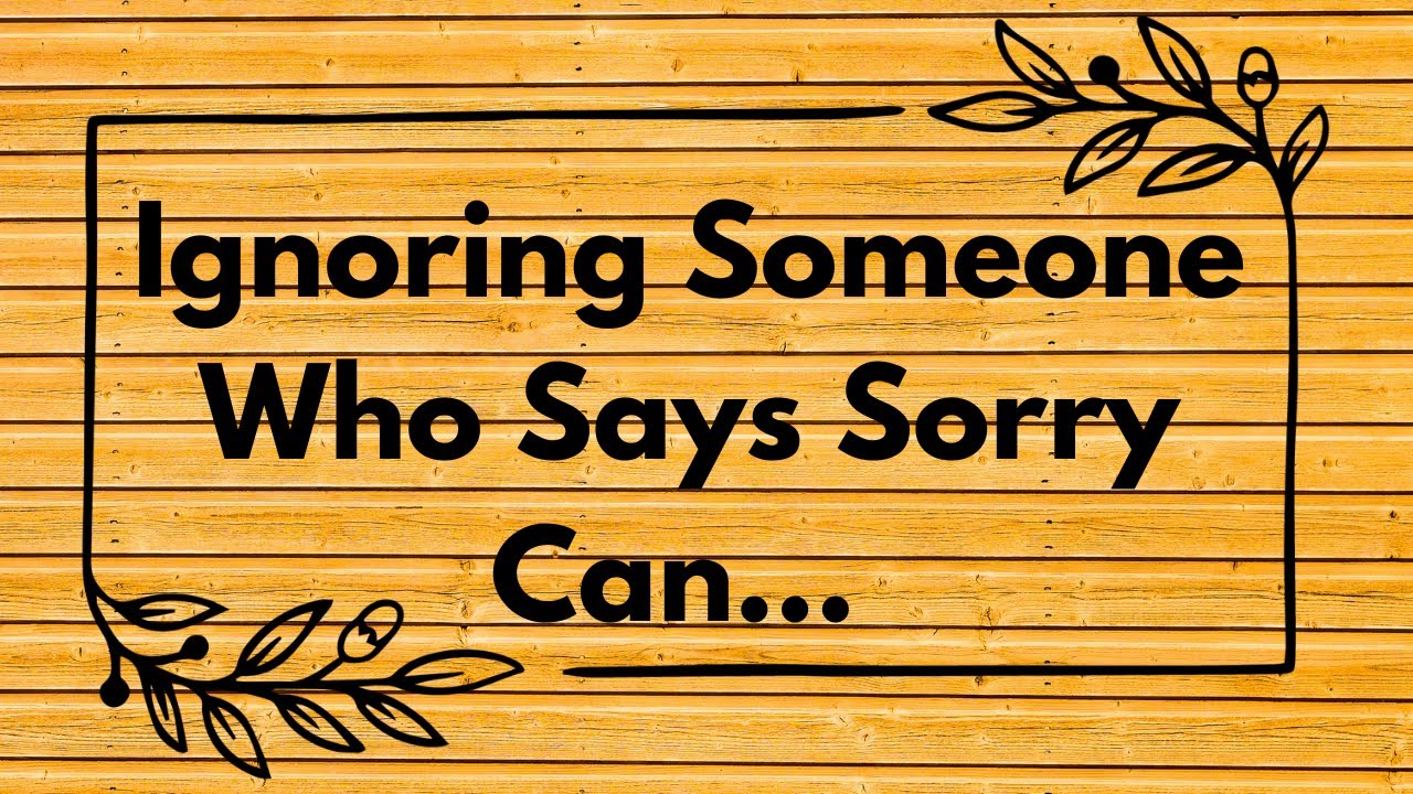 Psychology Says, Ignoring Someone Who Says Sorry Can... | Psychology ...