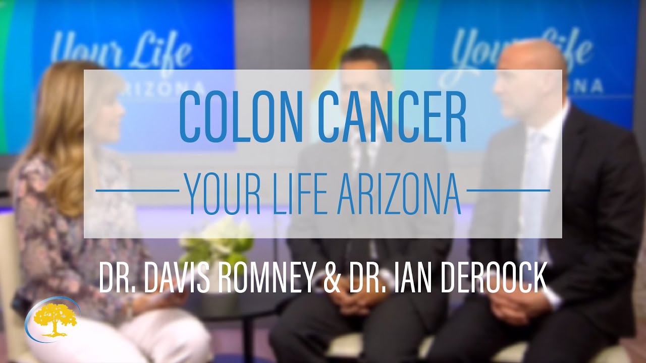 Colon Cancer - Your Life Arizona | Dr. Davis Romney & Dr. Ian DeRoock ...