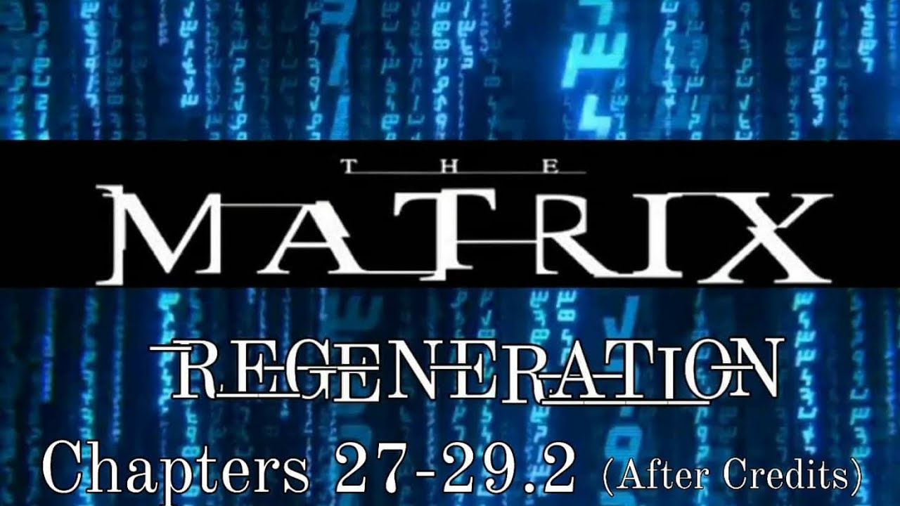 The Matrix Regeneration // The Matrix Regenerated | Chapters 27-29.2 ...