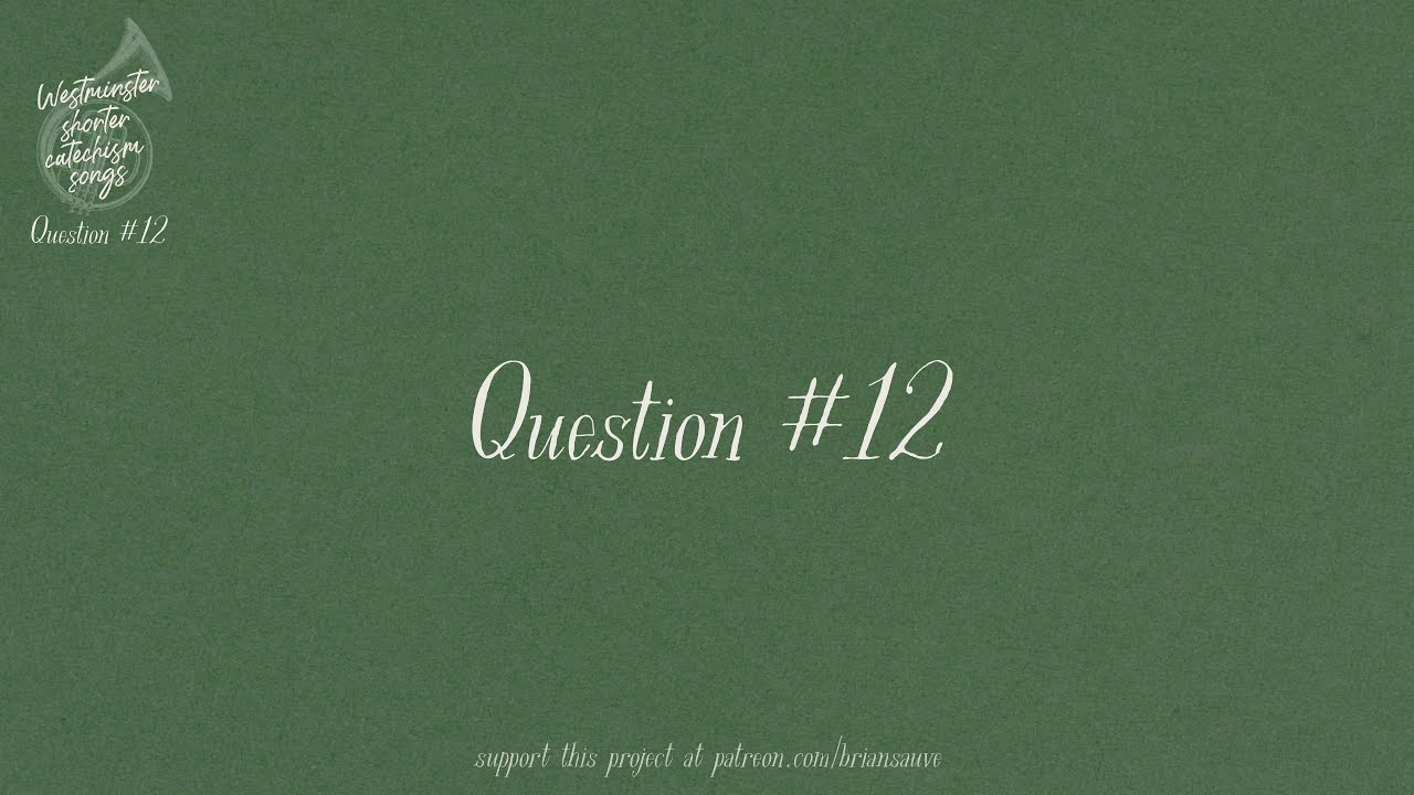 Question #12 (Westminster Shorter Catechism Songs)