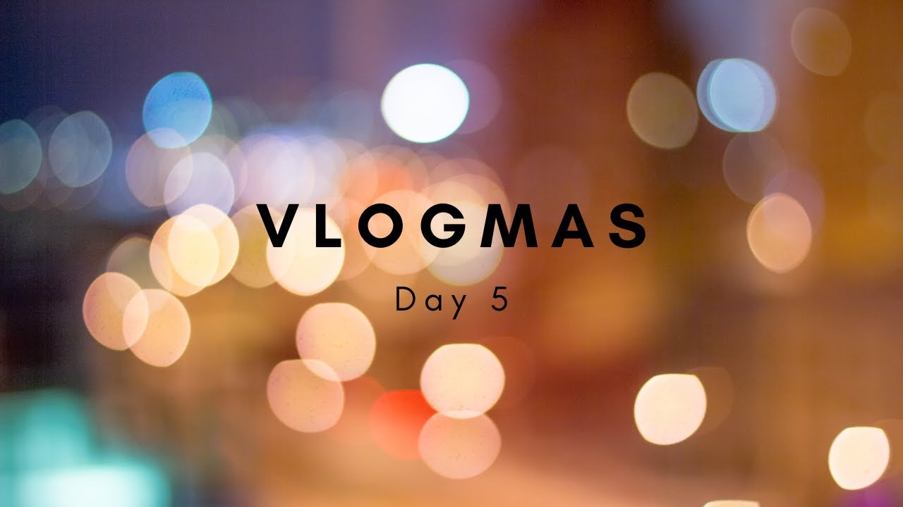 Vlogmas Day 5 - YouTube