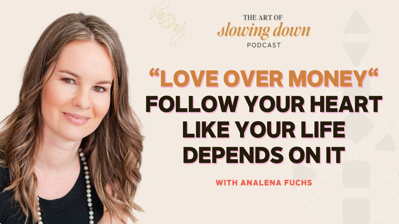 Ep 140: Love over Money - Follow Your Heart like your Life depends on ...