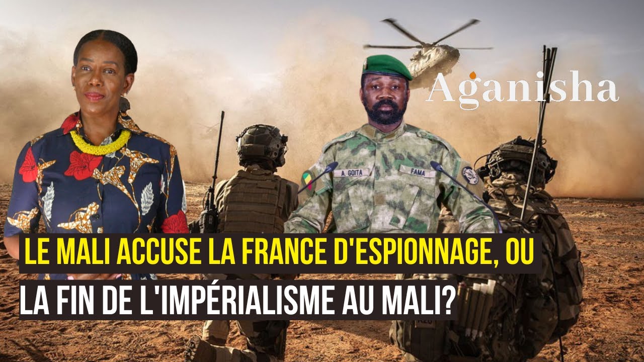 La Mali accuse la France d'espionnage, ou la fin de l'impérialisme au ...
