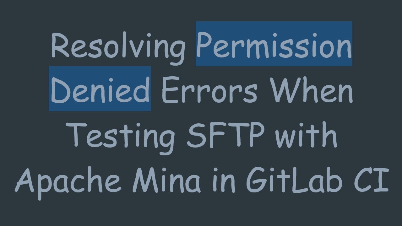 Resolving Permission Denied Errors When Testing Sftp With Apache Mina In Gitlab Ci Youtube