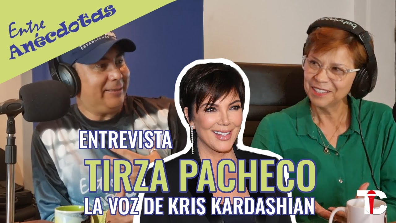 Episodio 7 - Entrevista Tirza Pacheco /Voz de Kris Kardashian -Sra ...